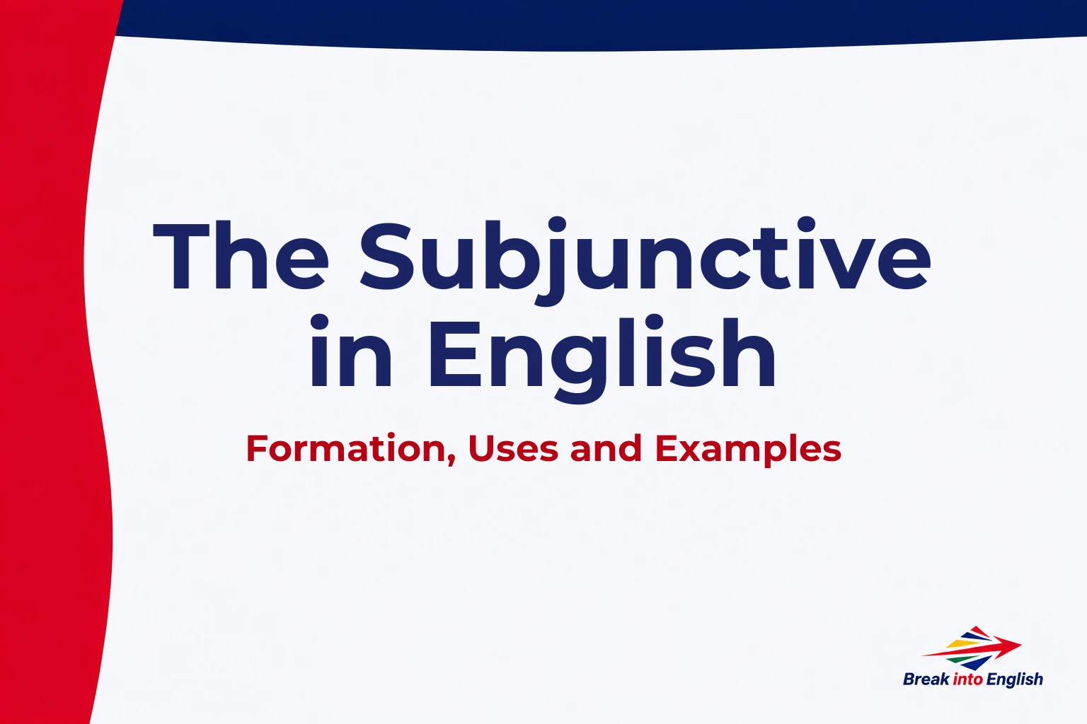 The Subjunctive in English: Formation, Uses and Examples - Break into ...